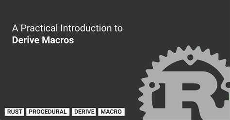 A Practical Introduction To Derive Macros In Rust