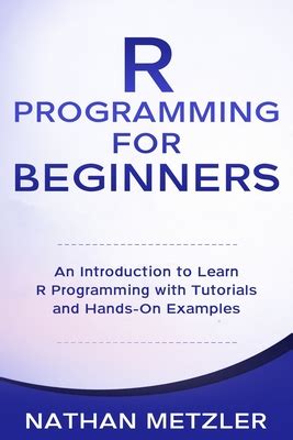 R Programming For Beginners An Introduction To Learn R Programming With Tutorials And Hands On
