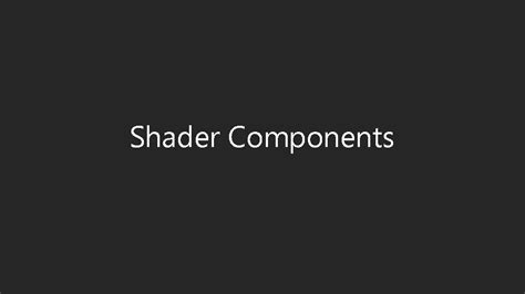 Shader Components Modular And High Performance Shader Development
