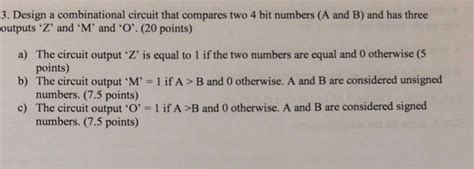 Solved 3 Design A Combinational Circuit That Compares Two 4
