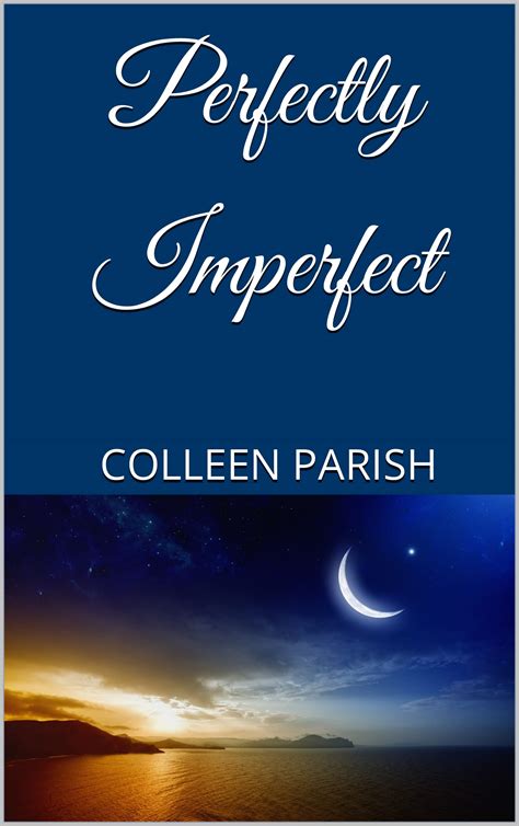 Perfectly Imperfect By Colleen Parish Goodreads
