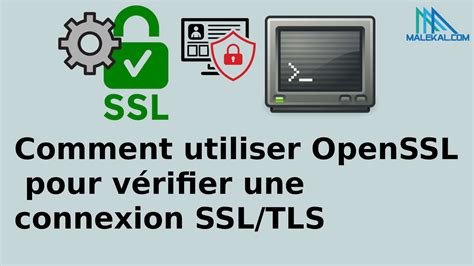 Comment utiliser OpenSSL pour vérifier une connexion SSL TLS malekal