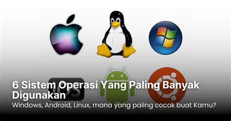 6 Sistem Operasi Yang Paling Banyak Digunakan