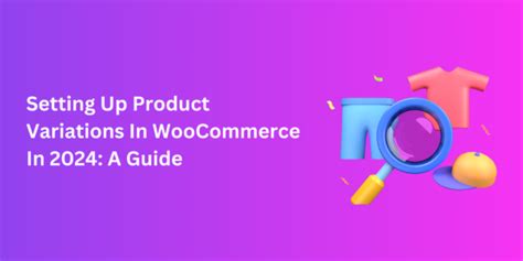 Setting Up Product Variations In Woocommerce In 2024 A Guide Jcodex