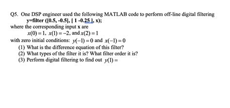 Solved Q5 One Dsp Engineer Used The Following Matlab Code