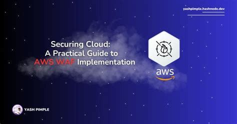 How To Secure Your Web Applications With Aws Waf Yash Pimple Posted