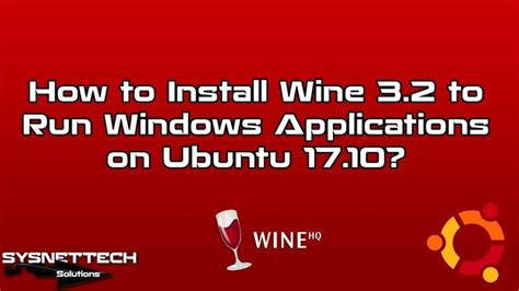 How To Install Wine 3 2 To Run Windows Applications On Ubuntu 17 10