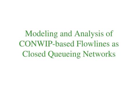 Ppt Modeling And Analysis Of Conwip Based Flowlines As Closed Queueing Networks Powerpoint