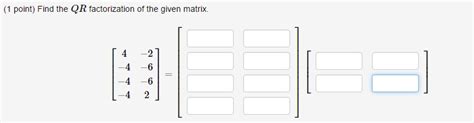 Solved Find The Qr Factorization Of The Given Matrix 4