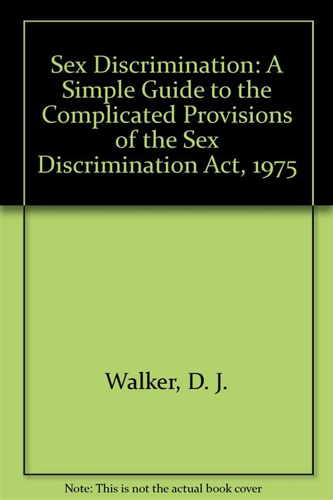 Sex Discrimination A Simple Guide To The Provisions Of The Sex Discrimination Act 1975 D J