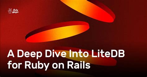 A Deep Dive Into Litedb For Ruby On Rails Rruby
