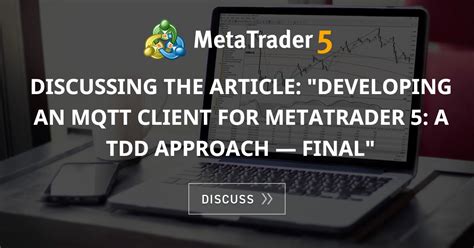Discussing The Article Developing An Mqtt Client For Metatrader 5 A Tdd Approach — Final