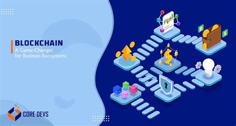Blockchain In Business A Game Changer For Business Ecosystems Core Devs Ltd