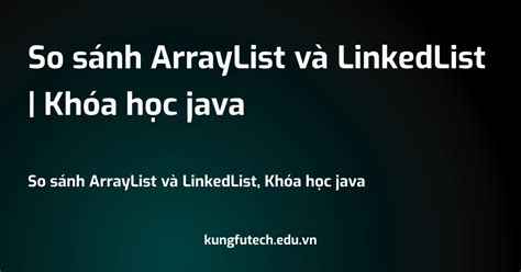 So Sánh Arraylist Và Linkedlist Khóa Học Java