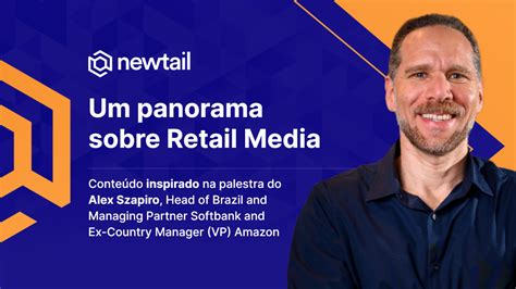 Um Panorama Sobre Retail Media Com Alex Szapiro