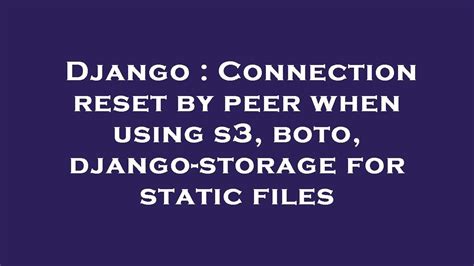 Django Connection Reset By Peer When Using S3 Boto Django Storage For Static Files Youtube