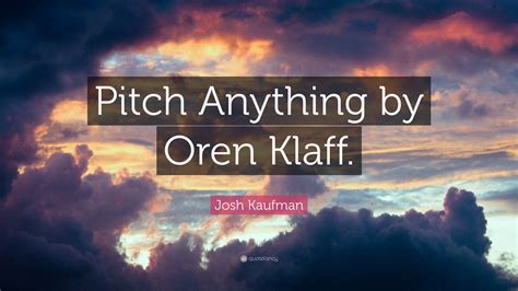 Josh Kaufman Quote Pitch Anything By Oren Klaff”