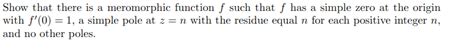 Solved Show That There Is A Meromorphic Function F Such That Chegg
