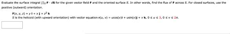 solved evaluate the surface integral jjs f ds for the given