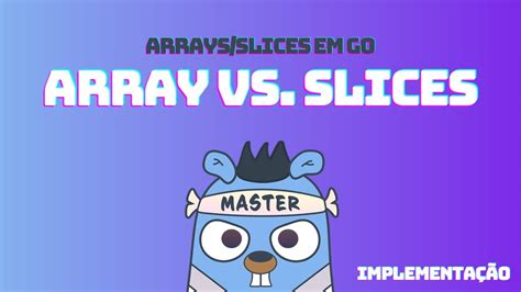 Array Vs Slices Implementação Dsa Em Golang 14 Youtube