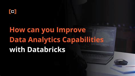 How Can You Improve Your Data Analytics Capabilities With Databricks