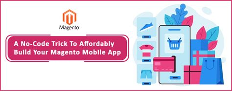 A No Code Trick To Affordably Build Your Magento Mobile App Knowband Blog