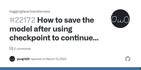 How To Save The Model After Using Checkpoint To Continue Training · Issue 22172 · Huggingface