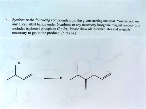 Solved Synthesize The Following Compounds From The Given Starting Material You Can Add On Any