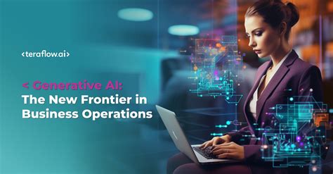 Generative Ai The New Frontier In Business Operations Teraflow Ai