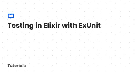 Testing In Elixir With Exunit Tutorials