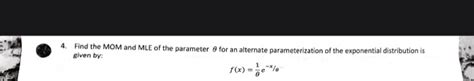Solved 4 Find The MOM And MLE Of The Parameter Given By Chegg Com