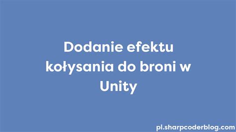 Dodanie Efektu Kołysania Do Broni W Unity Sharp Coder Blog