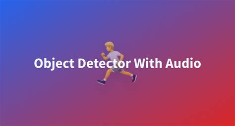 Object Detector With Audio A Hugging Face Space By Ishangenai