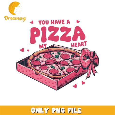 You Have A Pizza My Heart Png Love Pizza Png Valentine Png Dreamsvg