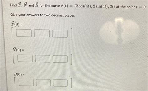 Solved Find T N And B For The Curve Chegg