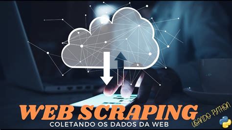 Web Scraping Com Python Coletando Dados Em Sites E Salvando Em Arquivo Youtube