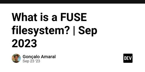 What Is A Fuse Filesystem Sep 2023 Dev Community