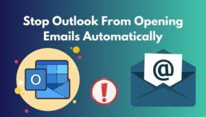 Stop Outlook From Opening Emails Automatically Guide