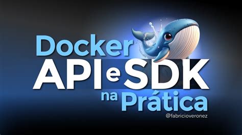 Docker Api E Sdk Criando E Gerenciando Containers Com Sua Linguagem