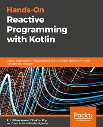 Hands On Reactive Programming With Kotlin Design And Build Non
