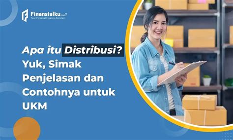 Distribusi Pengertian Tujuan Jenis Dan Contohnya Untuk UKM