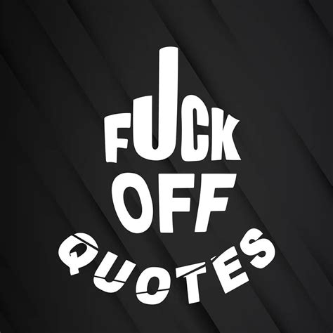 Fuck Off Quotes Comment ♥️ 8 Times Without Interruption If You