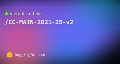 Vietgpt Archivecc Main 2021 25 V2 · Datasets At Hugging Face