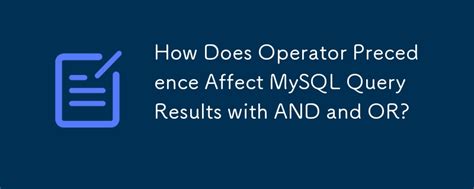 運算符優先權如何影響 MySQL 的 AND 和 OR 查詢結果 mysql教程 PHP中文網