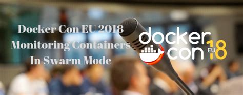 dockercon eu 18 — monitoring docker containers in swarm mode by