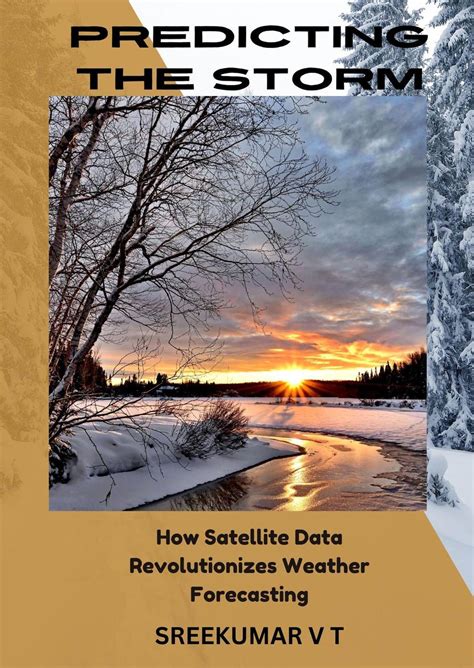 Predicting The Storm How Satellite Data Revolutionizes Weather Forecasting Ebook By Sreekumar V