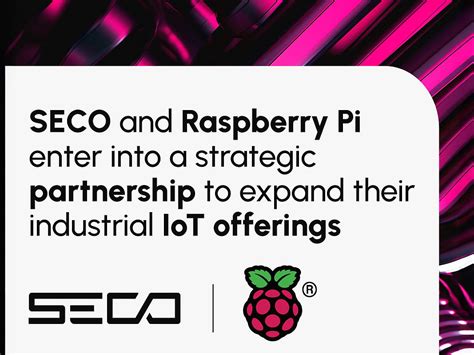 Seco Seco And Raspberry Pi Enter Into A Strategic Partnership To