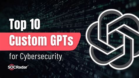 Top 10 Custom Gpts For Cybersecurity Socradar® Cyber Intelligence Inc