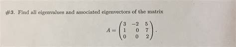 Solved Find All Eigenvalues And Associated Eigenvectors Of Chegg