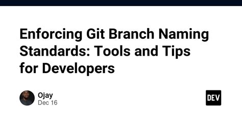 Enforcing Git Branch Naming Standards Tools And Tips For Developers